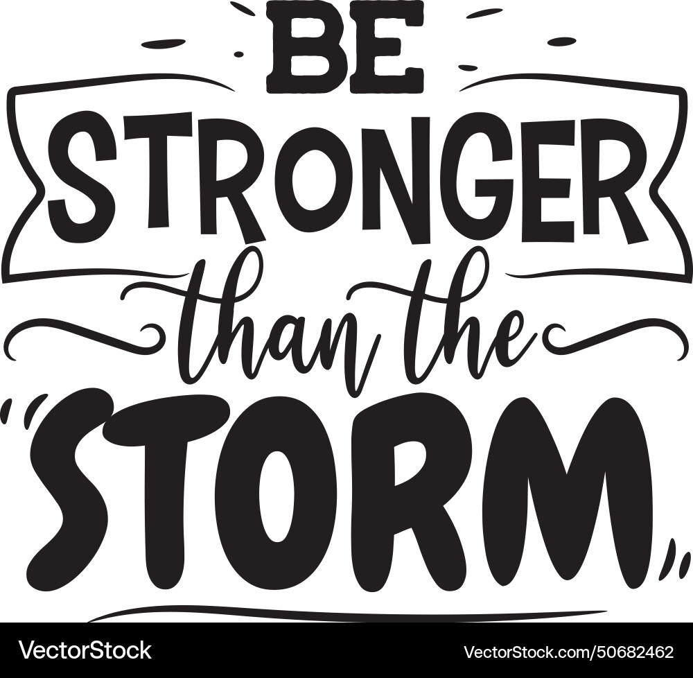 Be stronger than the storm design on white Vector Image