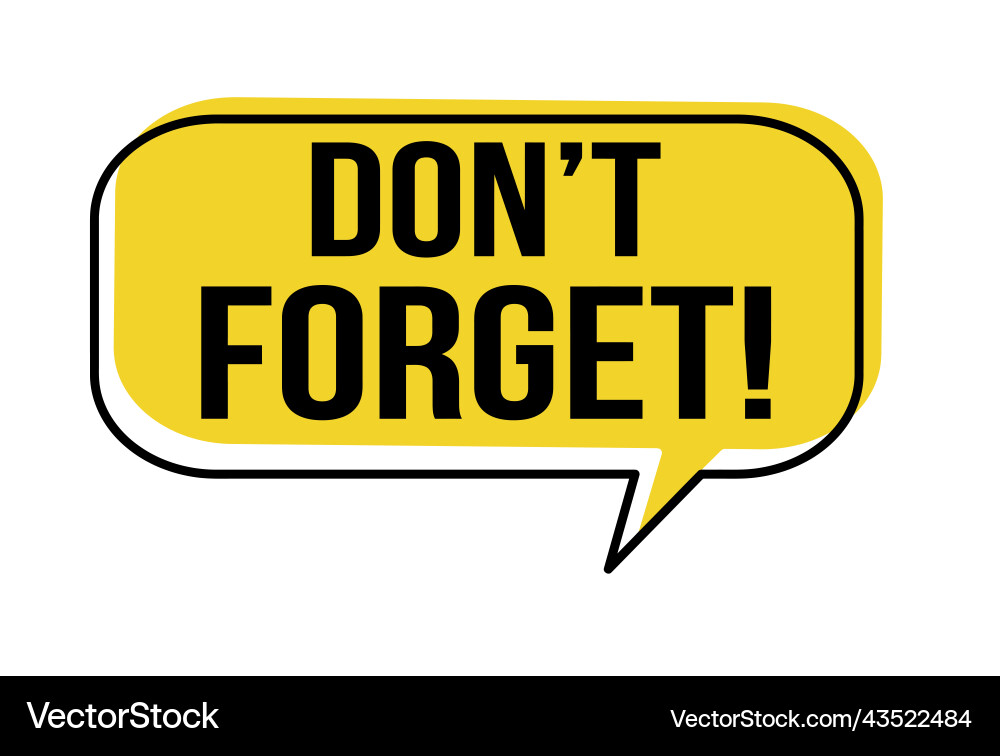 Dont forget speech bubble Royalty Free Vector Image