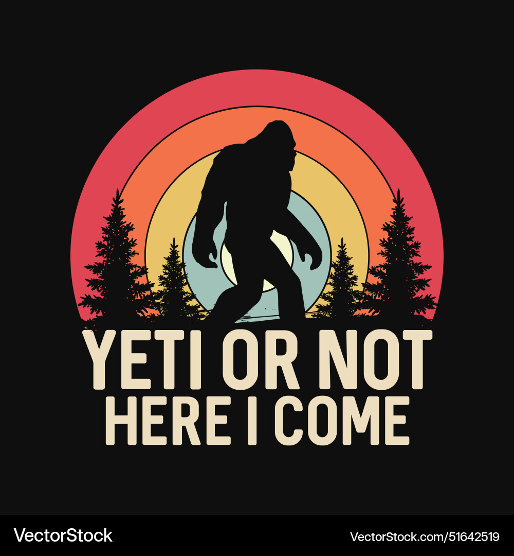 Yeti or not here i come camping funny t-shir Vector Image