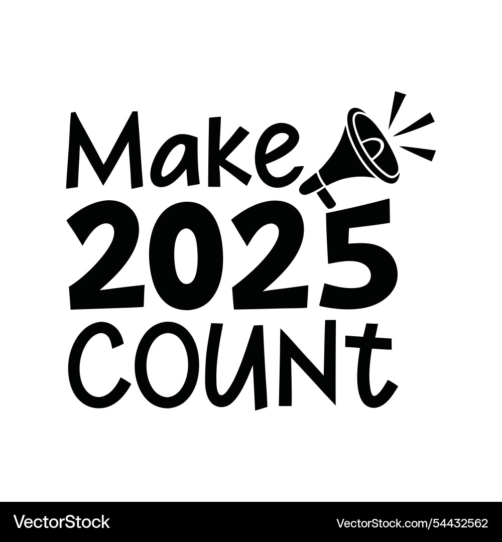 Make 2025 count Royalty Free Vector Image - VectorStock