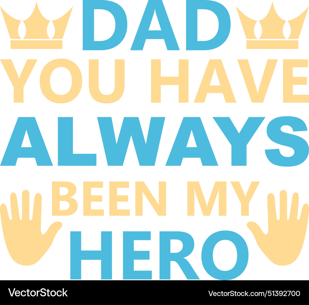 Dad you have always been my hero Royalty Free Vector Image Dad you have always been my hero Royalty Free Vector Image