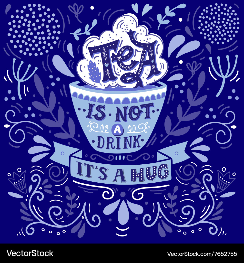 Tea is not a drink its hug quote hand drawn Vector Image