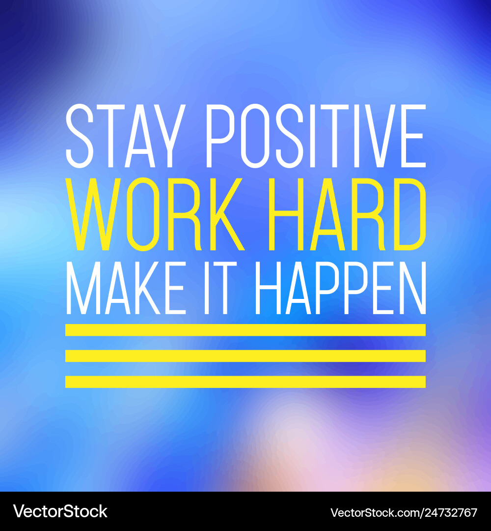 Stay Positive, Work Hard, Achieve Royalty Free Vector Image