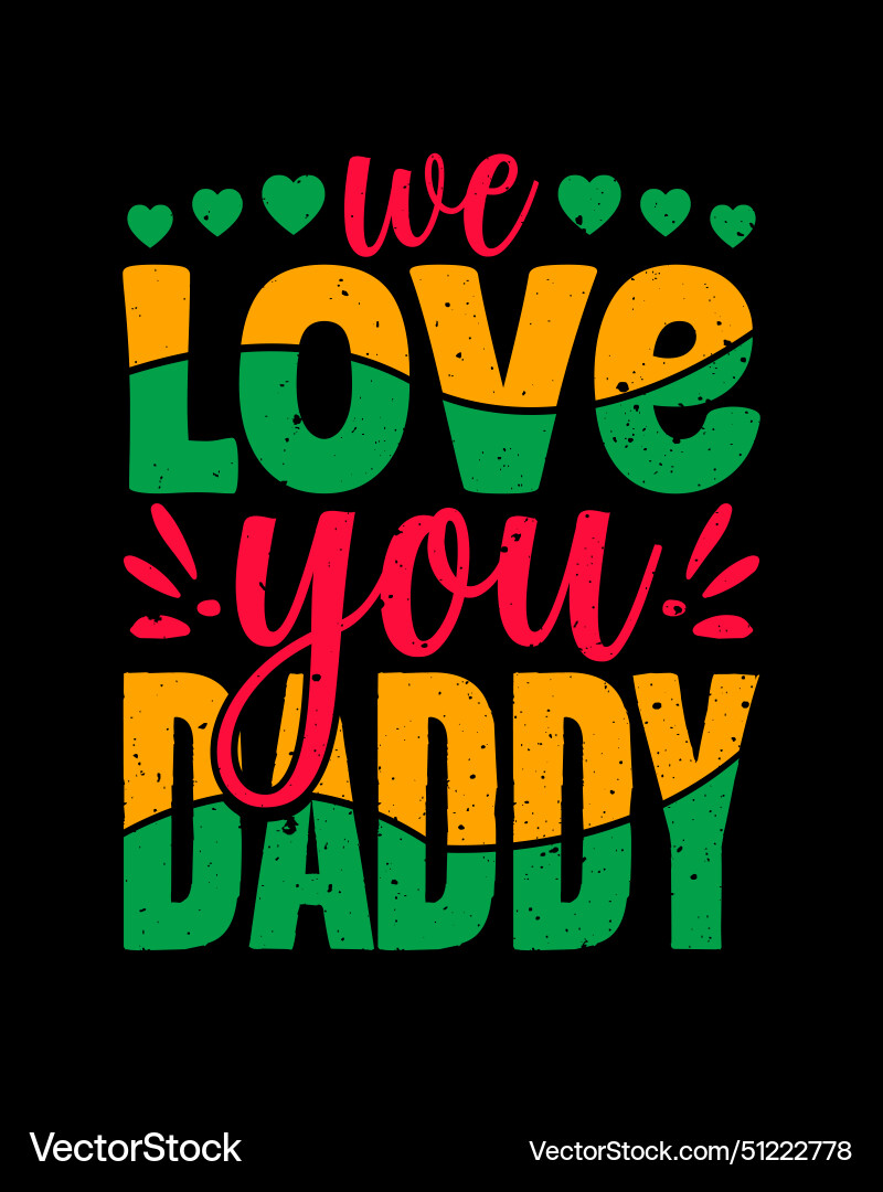 We love you daddy t shirt design Royalty Free Vector Image