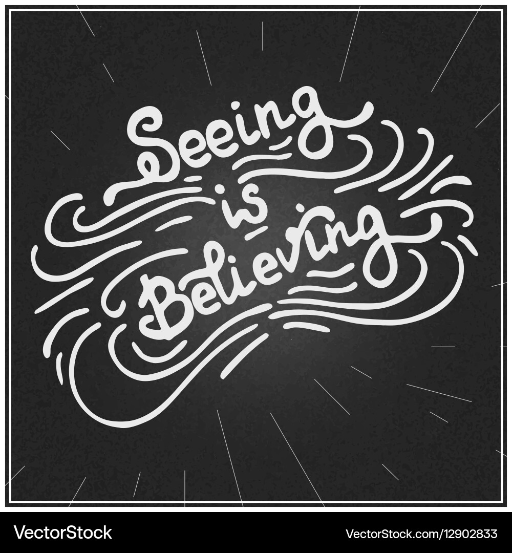 Seeing is believing Royalty Free Vector Image - VectorStock