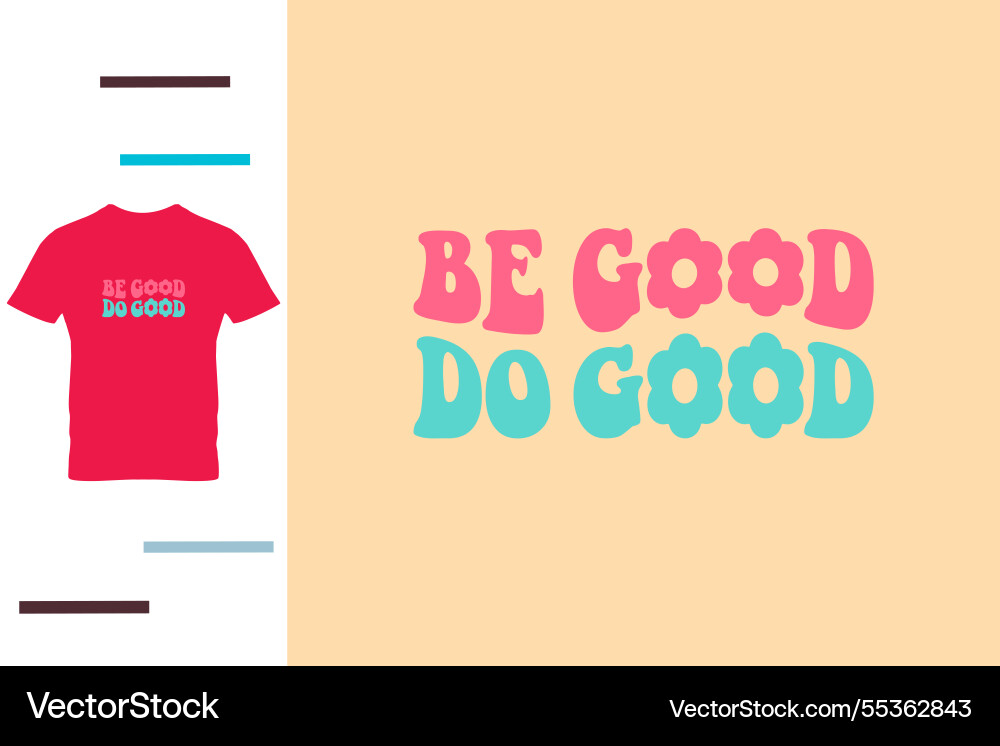Be good do t shirt design Royalty Free Vector Image