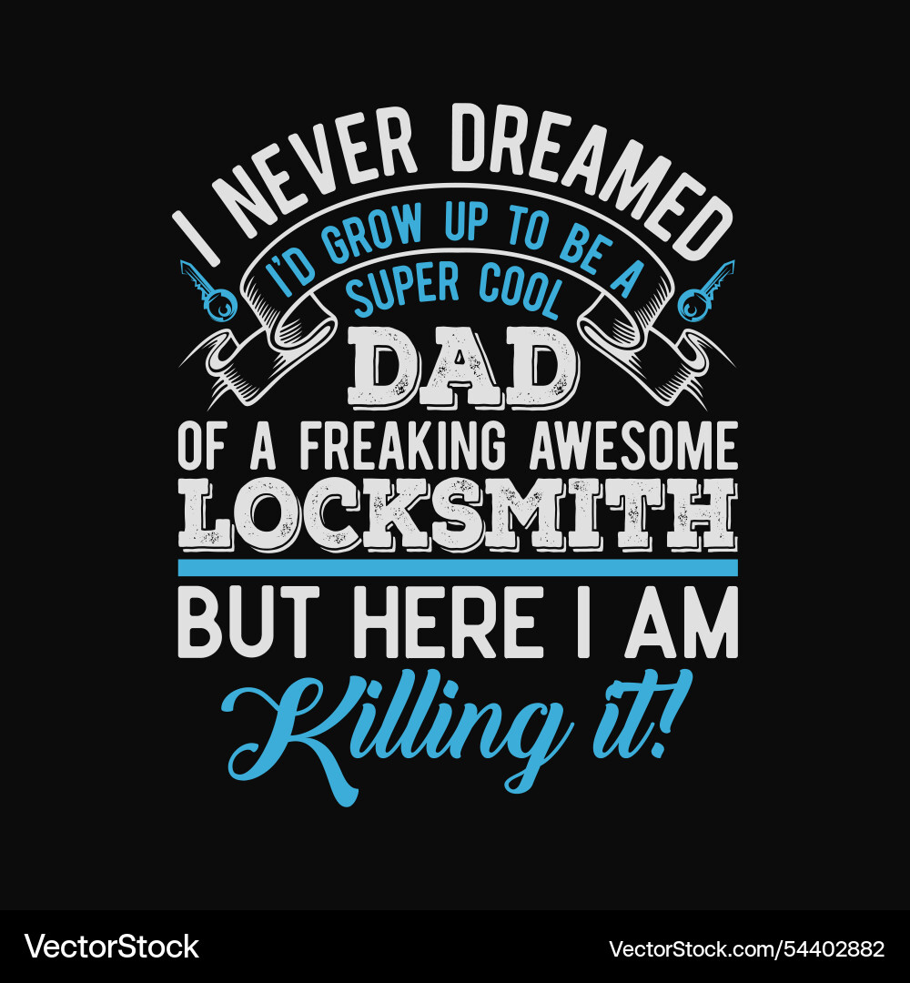 Locksmith dad funny i never dreamed Royalty Free Vector