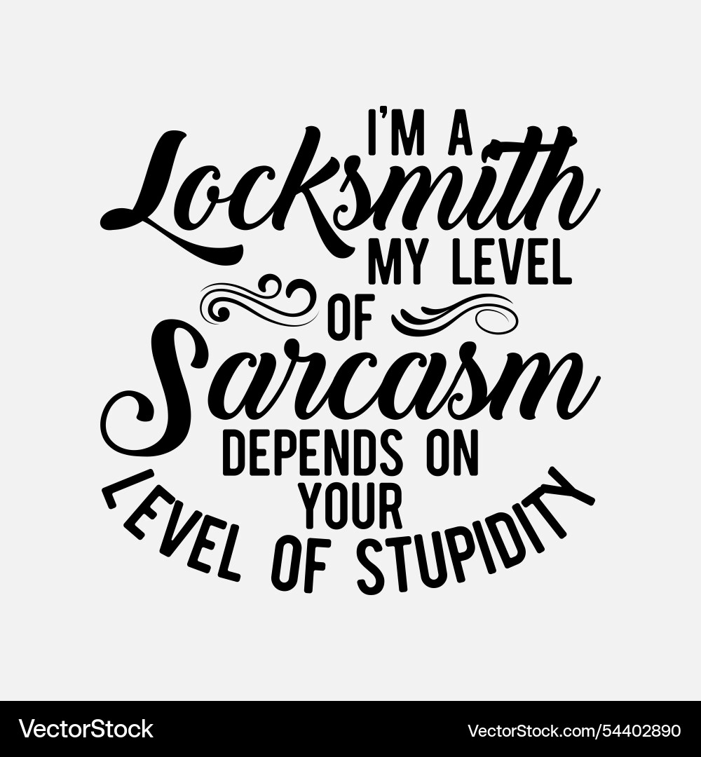 Locksmith gifts funny my sarcasm depends Vector Image