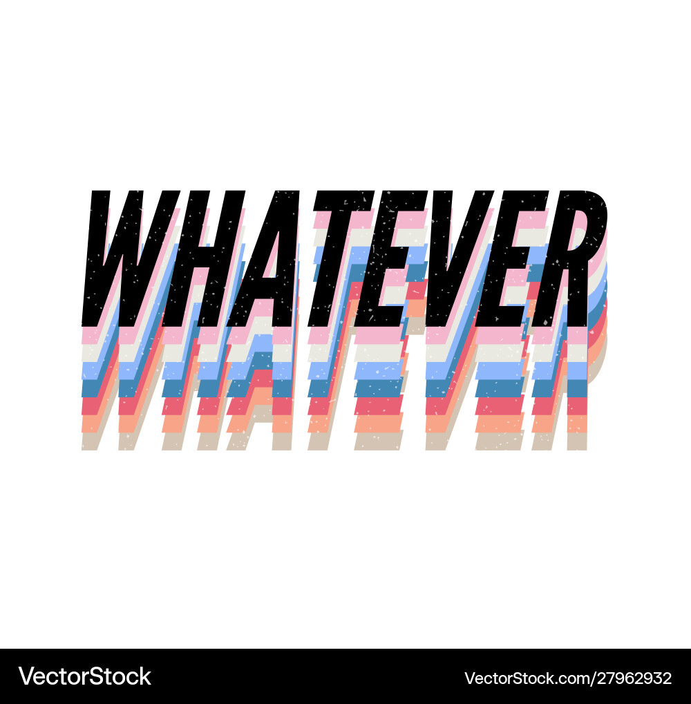 Slogan whatever phrase graphic print fashion Vector Image