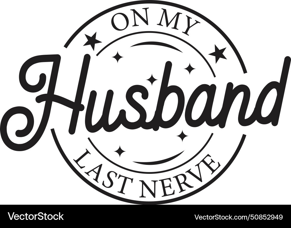 On my husbands last nerve design white Royalty Free Vector
