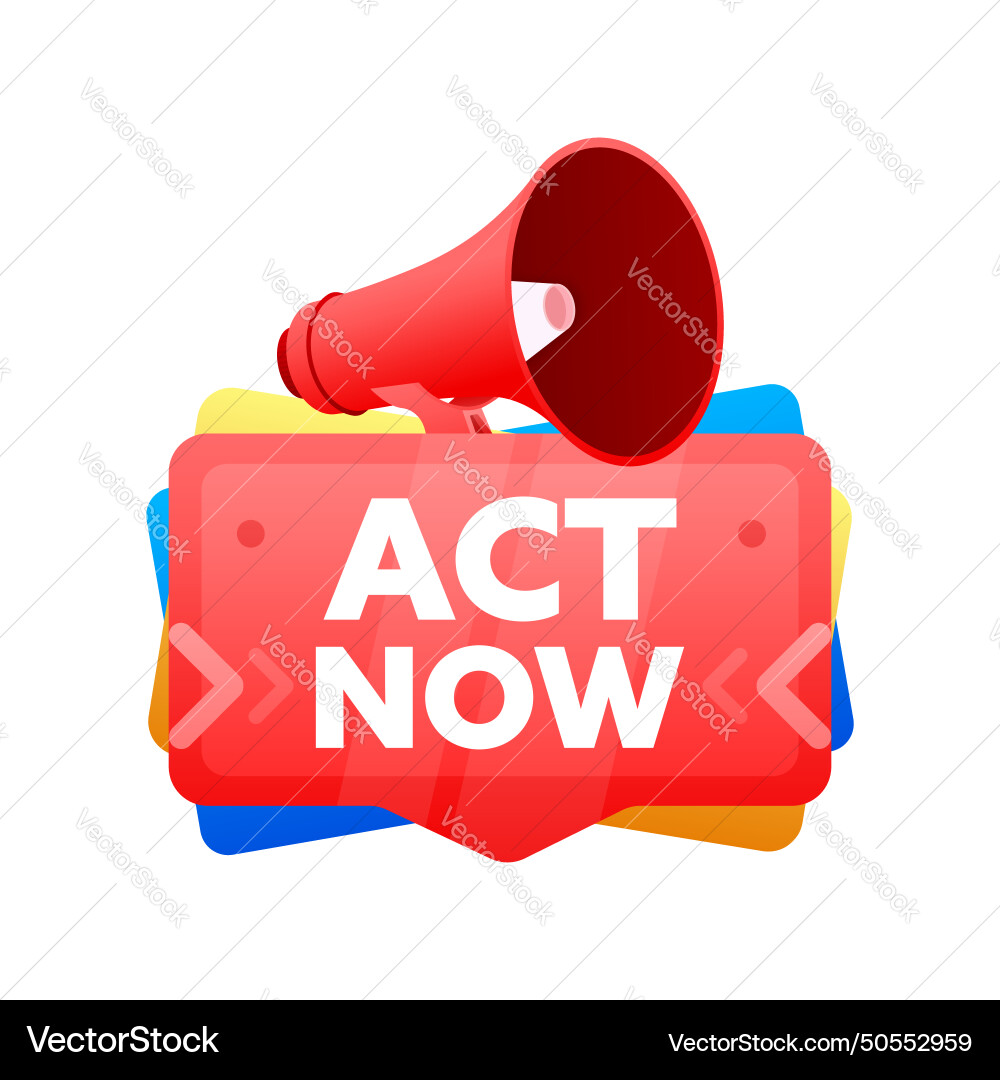 Act now badge with megaphone banner label Vector Image