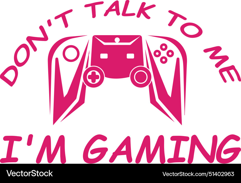 Dont talk to me im gaming Royalty Free Vector Image