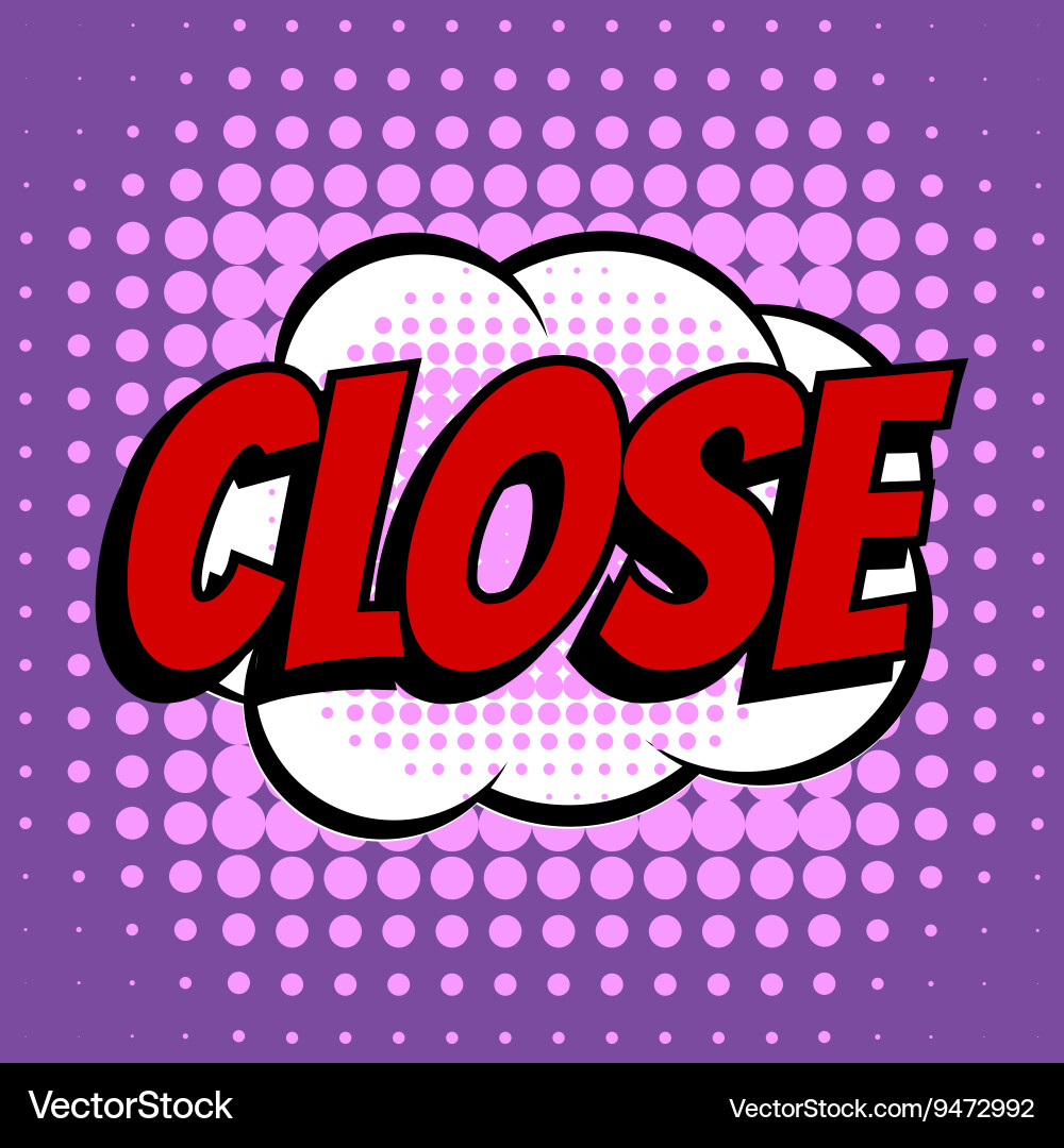 Close comic book bubble text retro style Vector Image