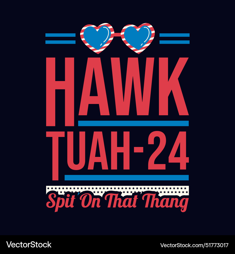 4th july hawk tuah 24 spit on that thang Vector Image