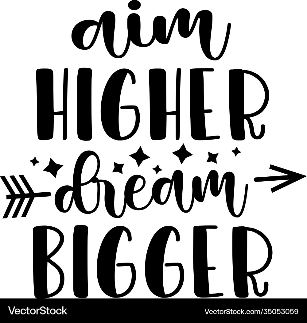Aim higher dream bigger on white background Vector Image