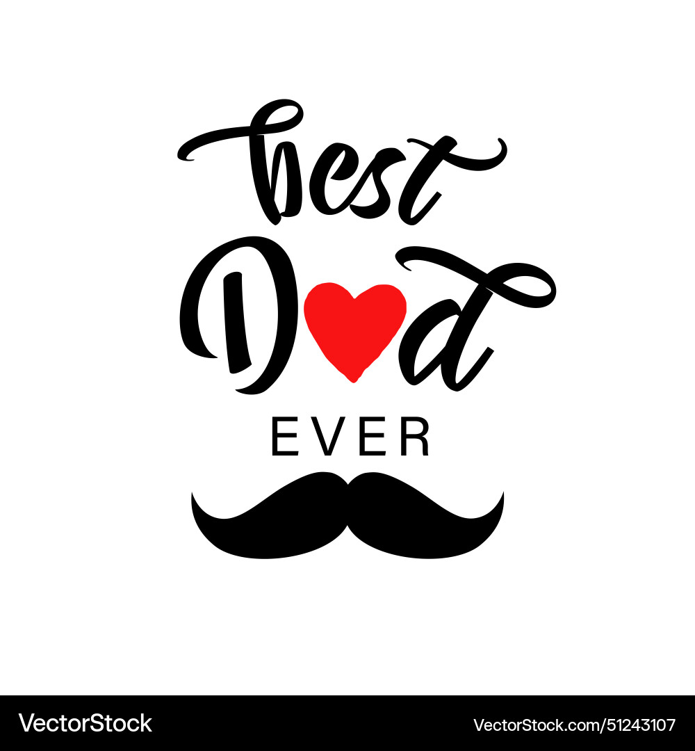 Best dad ever black lettering and mustache Vector Image