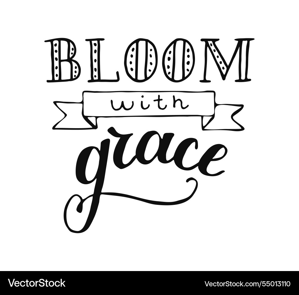 Bloom with grace hand drawn calligraphy lettering Vector Image