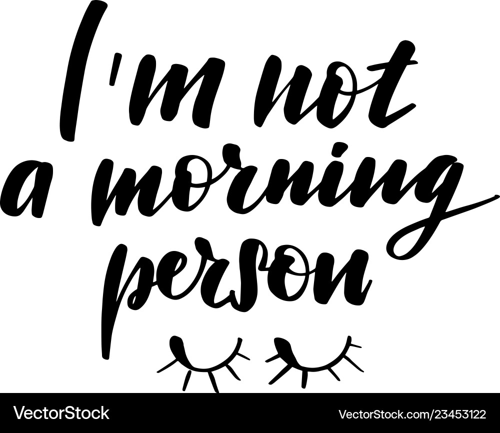 Im not a morning person Royalty Free Vector Image