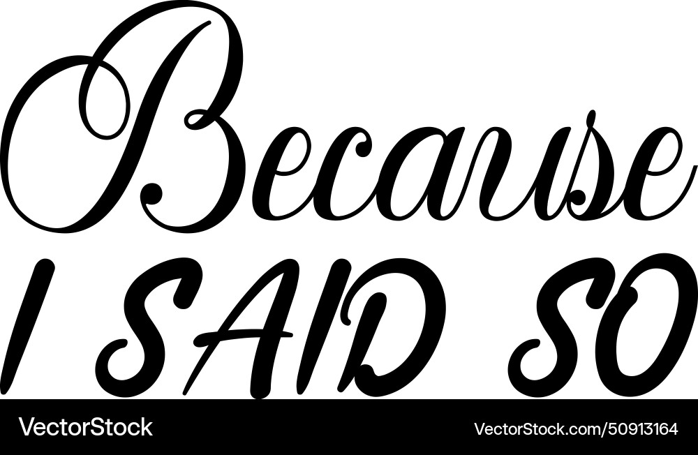 Because i said so black letter quote Royalty Free Vector
