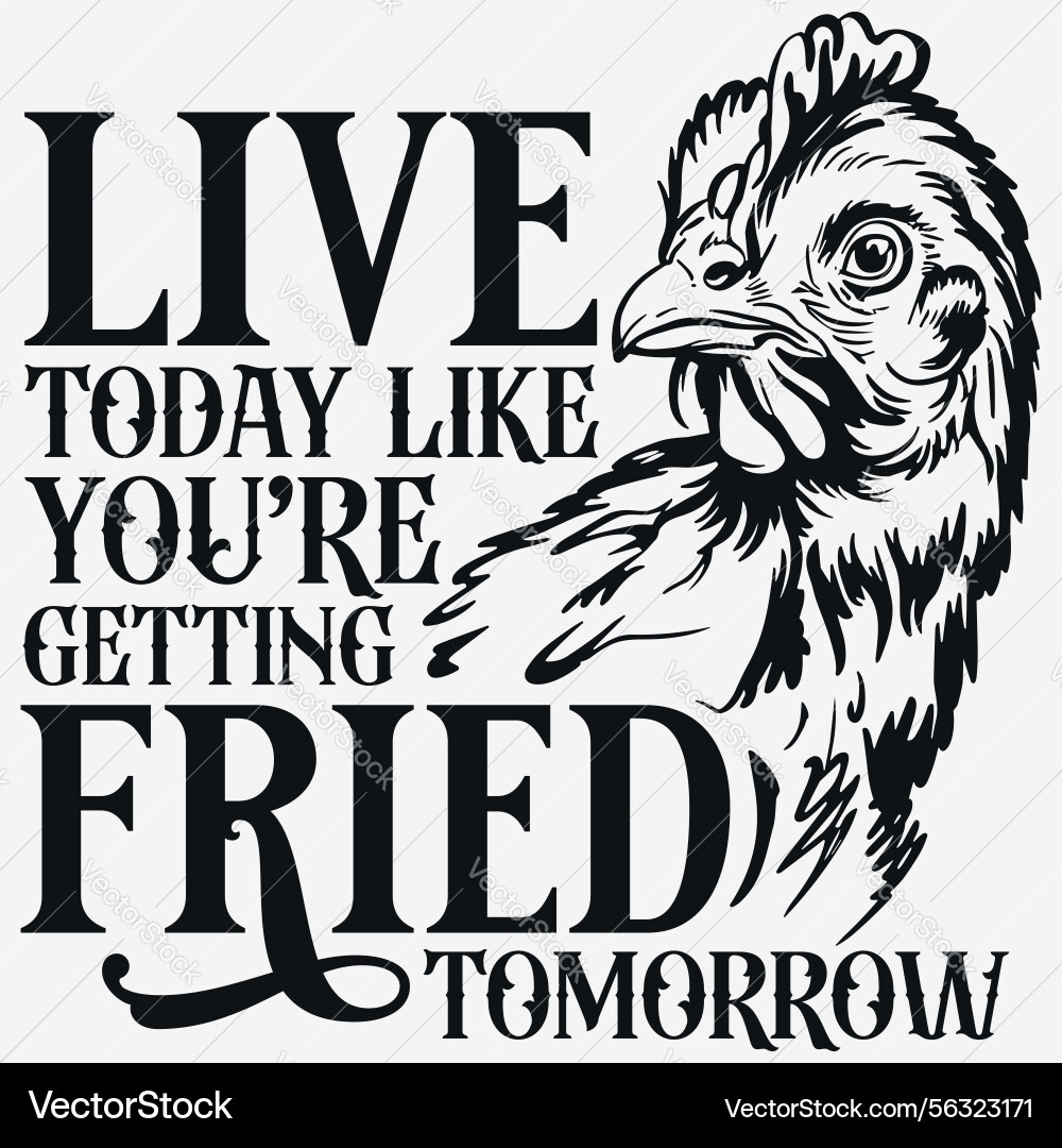 Life today like youre getting fried tomorrow Vector Image