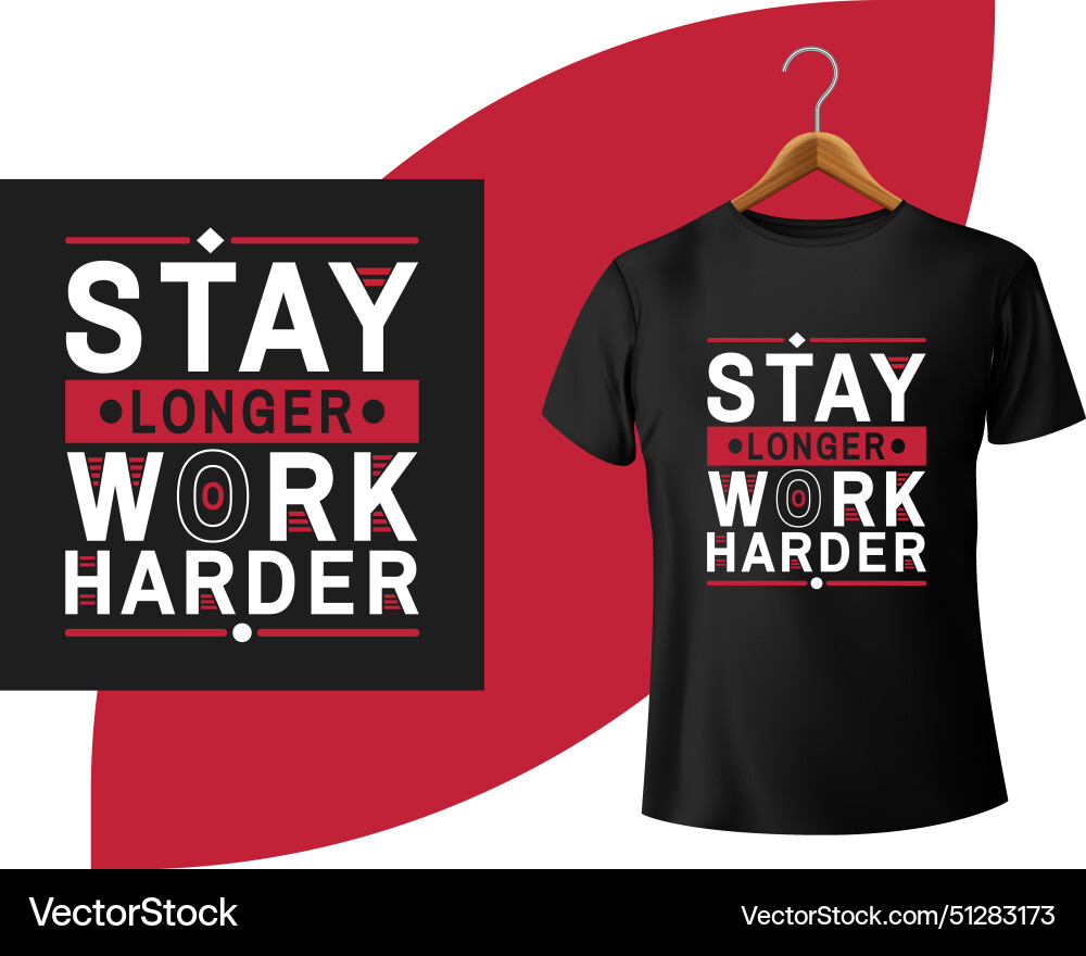 Stay longer work harder typography t-shirt design Vector Image