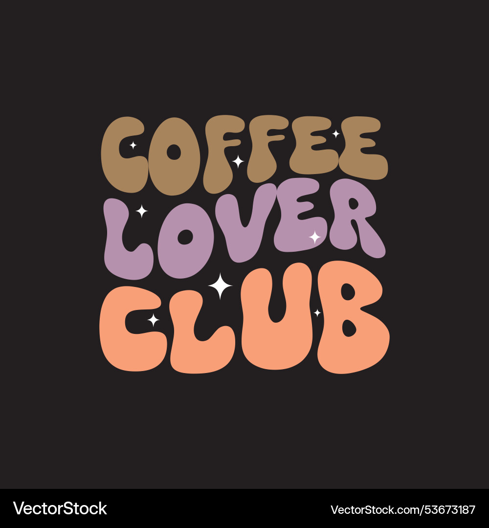 Coffee lover club Royalty Free Vector Image - VectorStock
