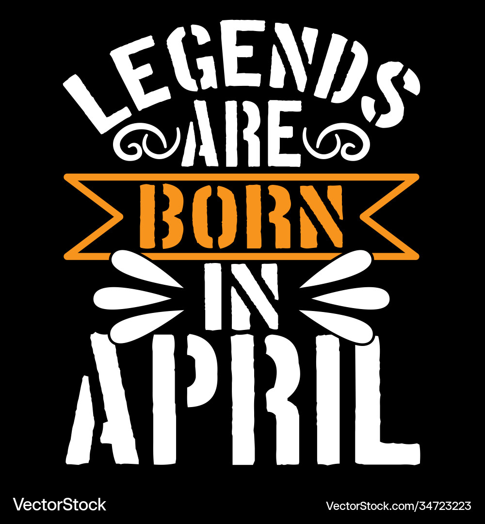 Legends are born in april lettering design Vector Image