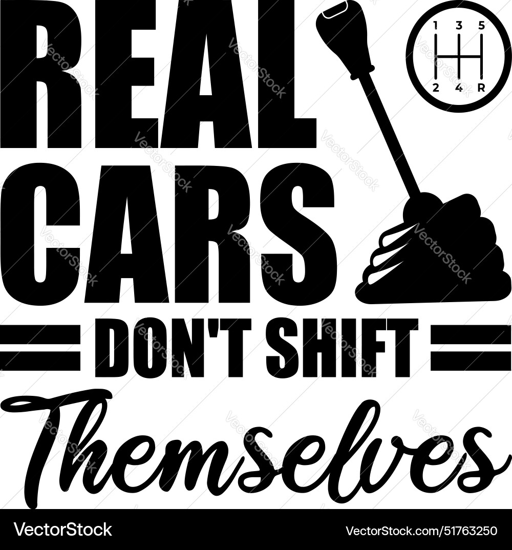 Real cars dont shift themselves auto quote design Vector Image