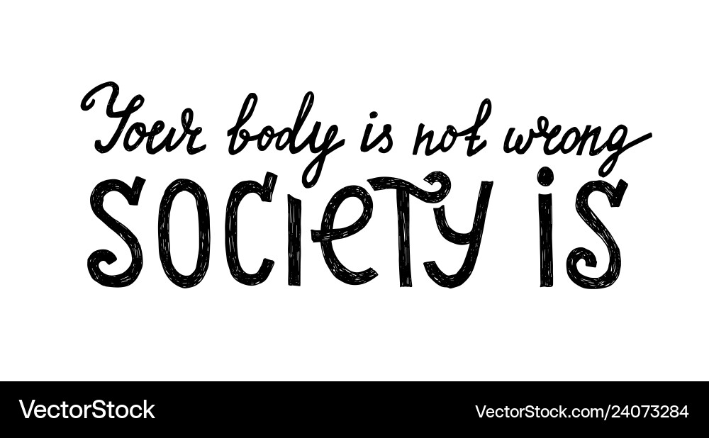 Your body is not wrong society Royalty Free Vector Image
