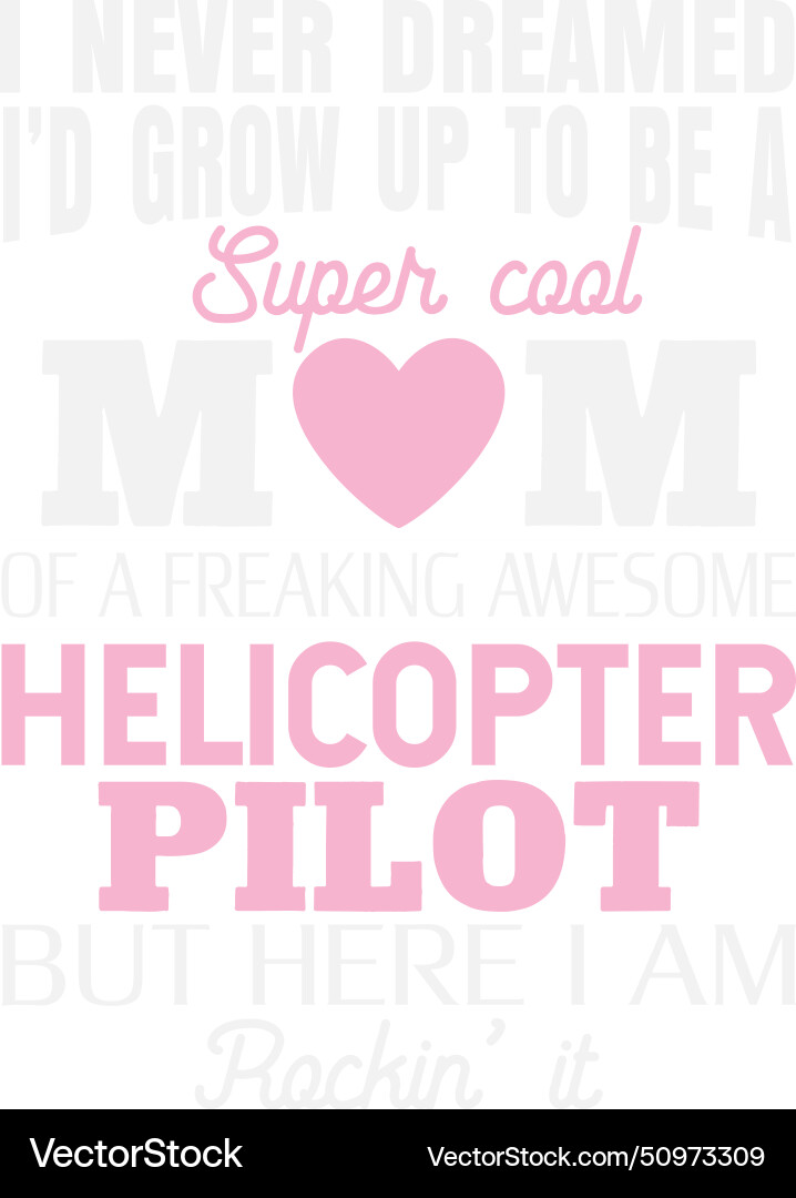 Helicopter pilots mom funny Royalty Free Vector Image