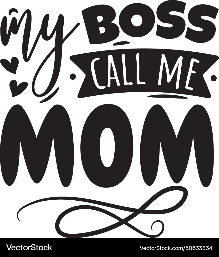 My boss call me mom design on white background Vector Image