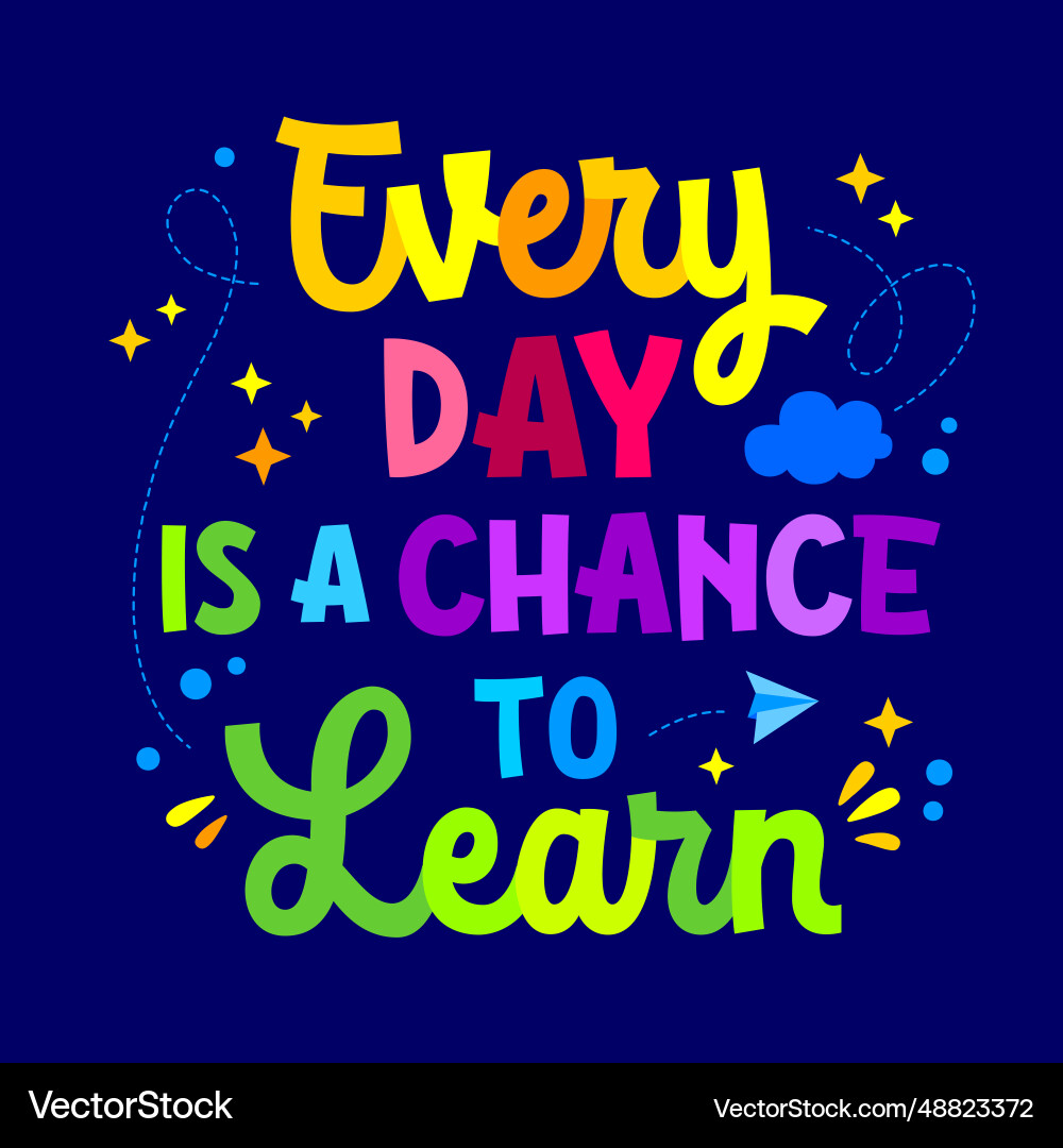 Every day is a chance to learn inspirational Vector Image