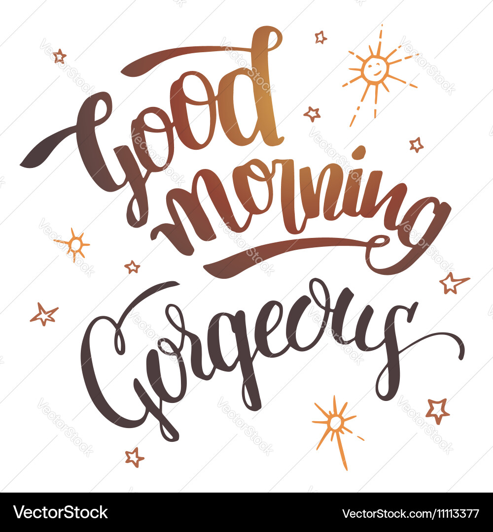 Good morning gorgeous calligraphy Royalty Free Vector Image