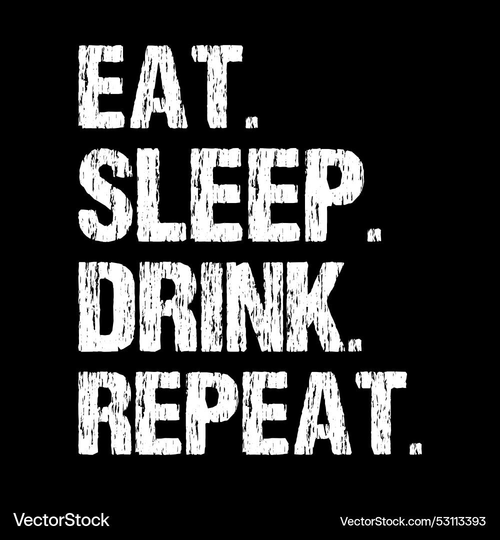Eat sleep drink repeat Royalty Free Vector Image