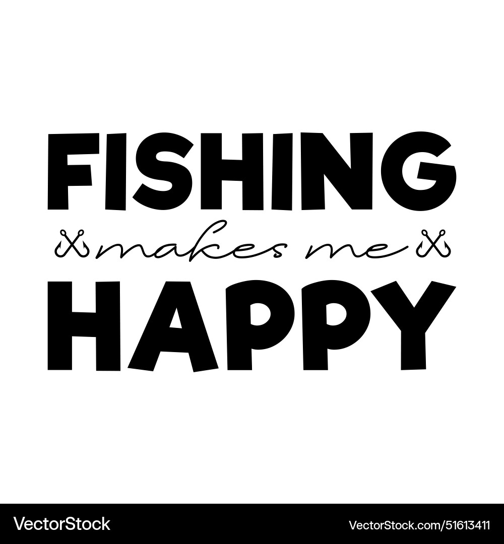 Fishing makes me happy Royalty Free Vector Image