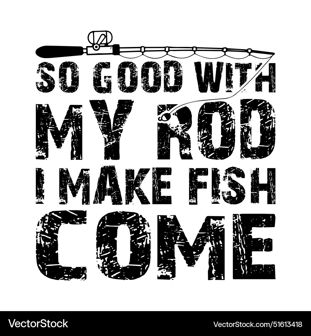So good with my rod i make fish come Royalty Free Vector