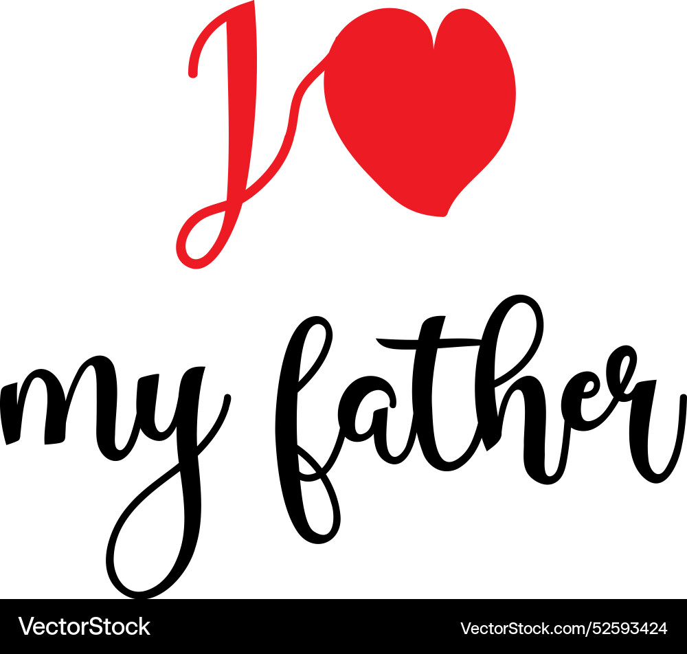 I love my father lettering card hand drawn Vector Image
