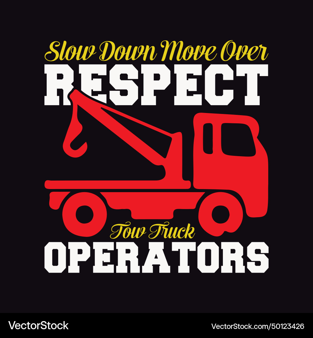 Tow truck driver respect operators Royalty Free Vector Image