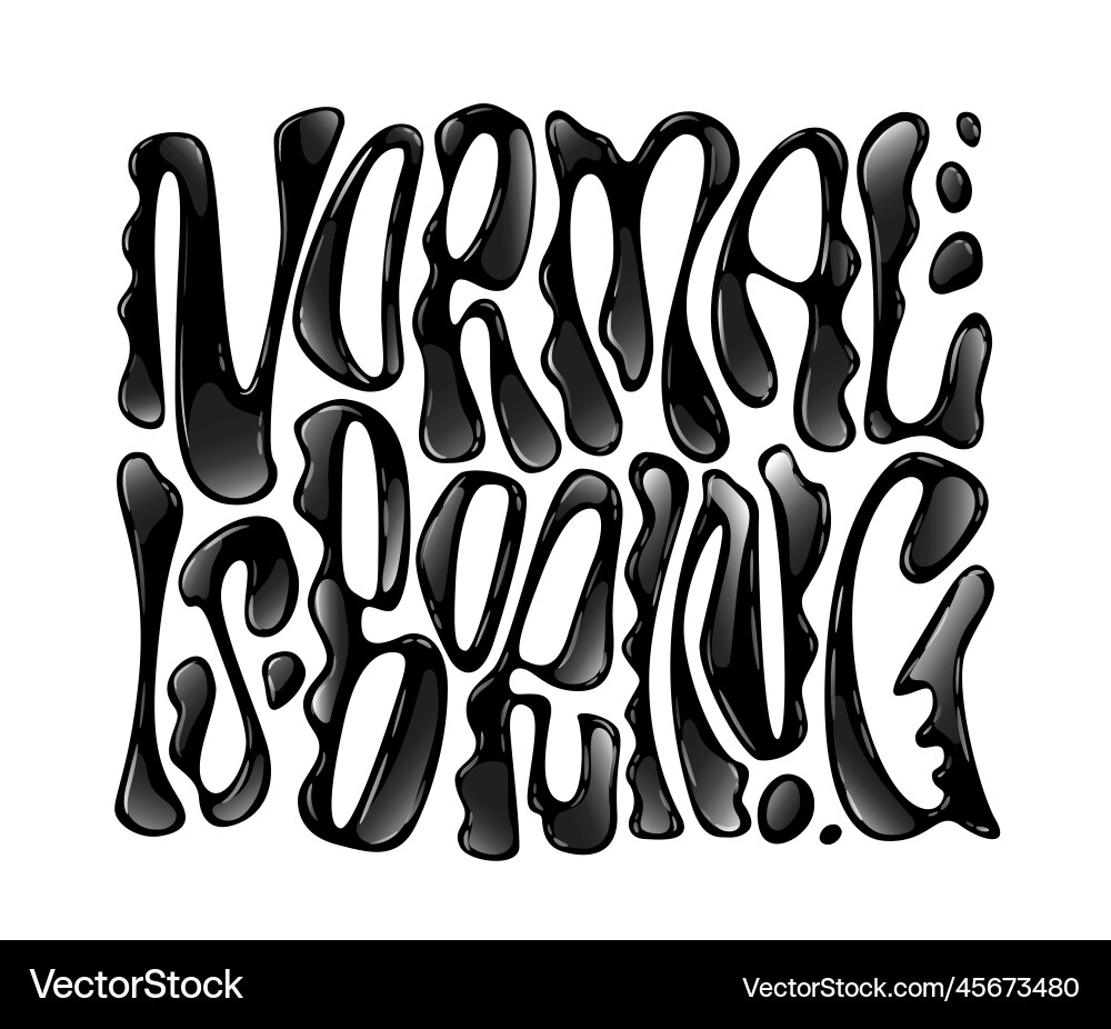 Normal is boring - motivation liquid mercury Vector Image