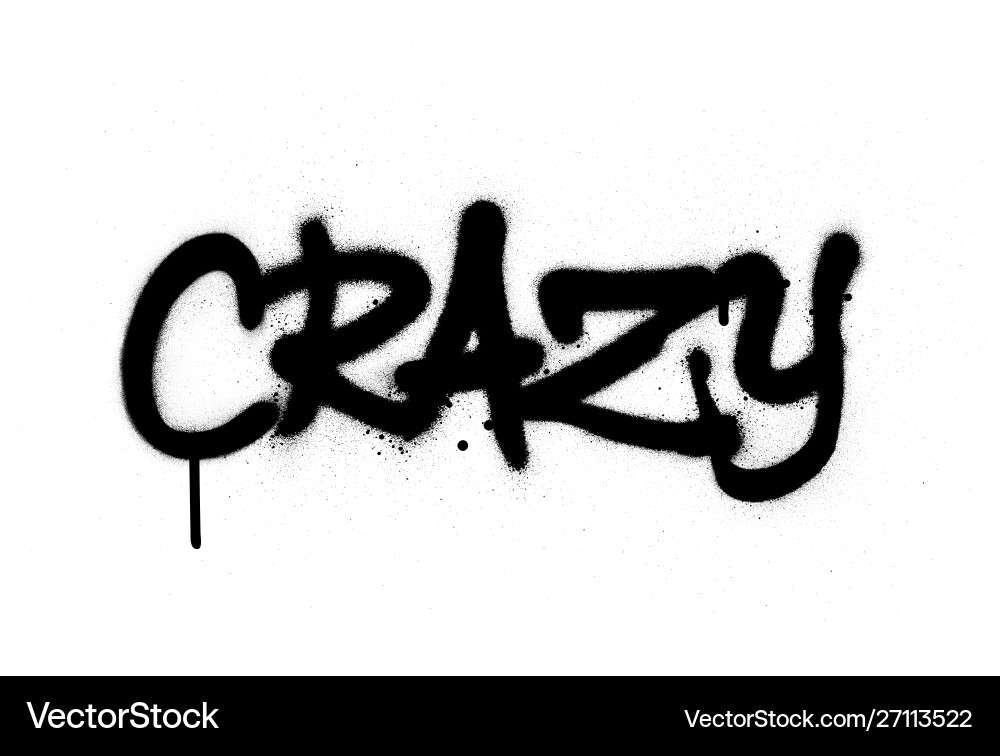 Graffiti crazy word sprayed in black over white Vector Image