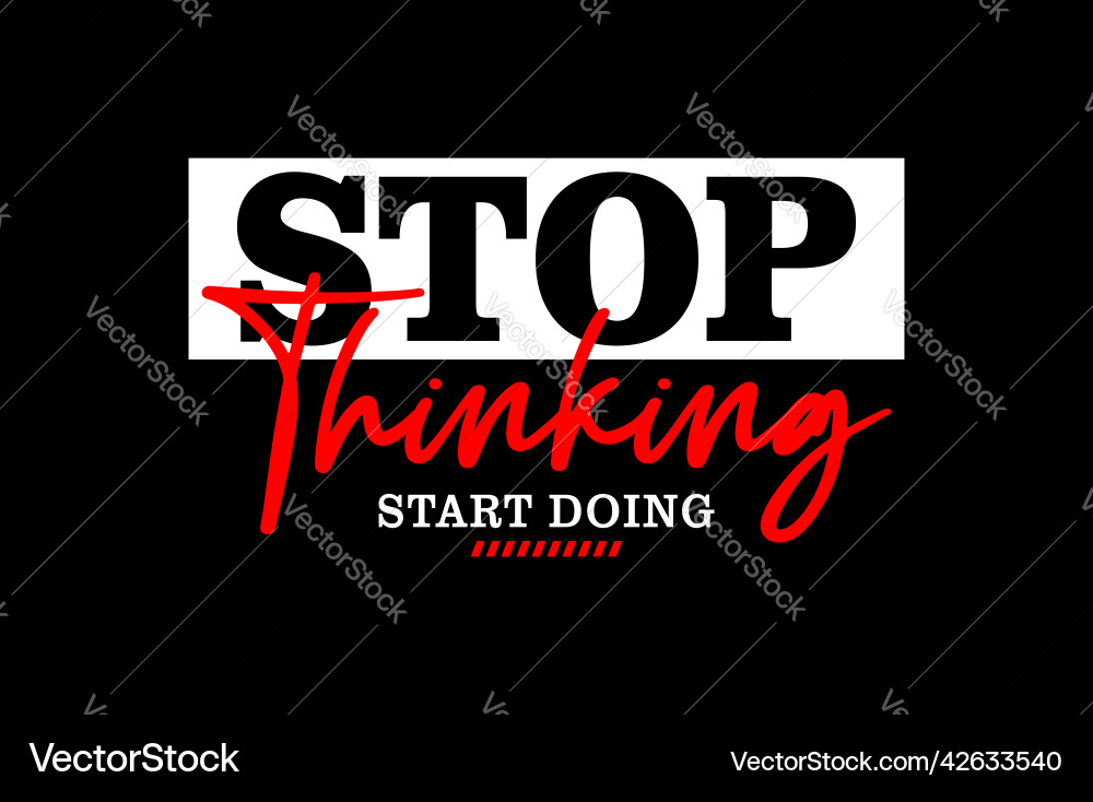 Stop thinking start doing typography design Vector Image