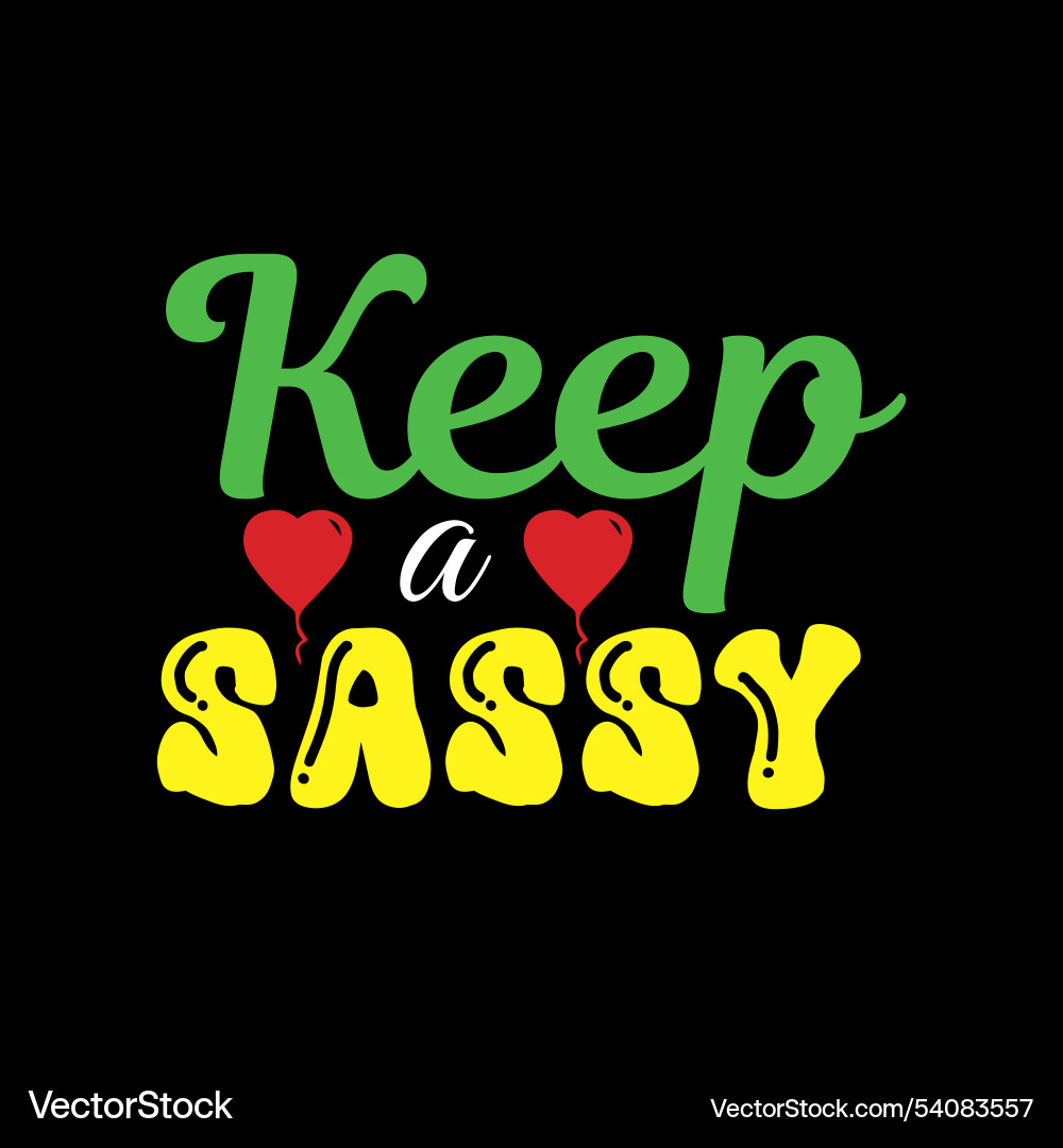 Keep a sassy funny sarcastic typography design Vector Image