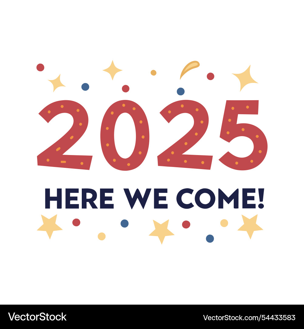2025 here we come Royalty Free Vector Image - VectorStock