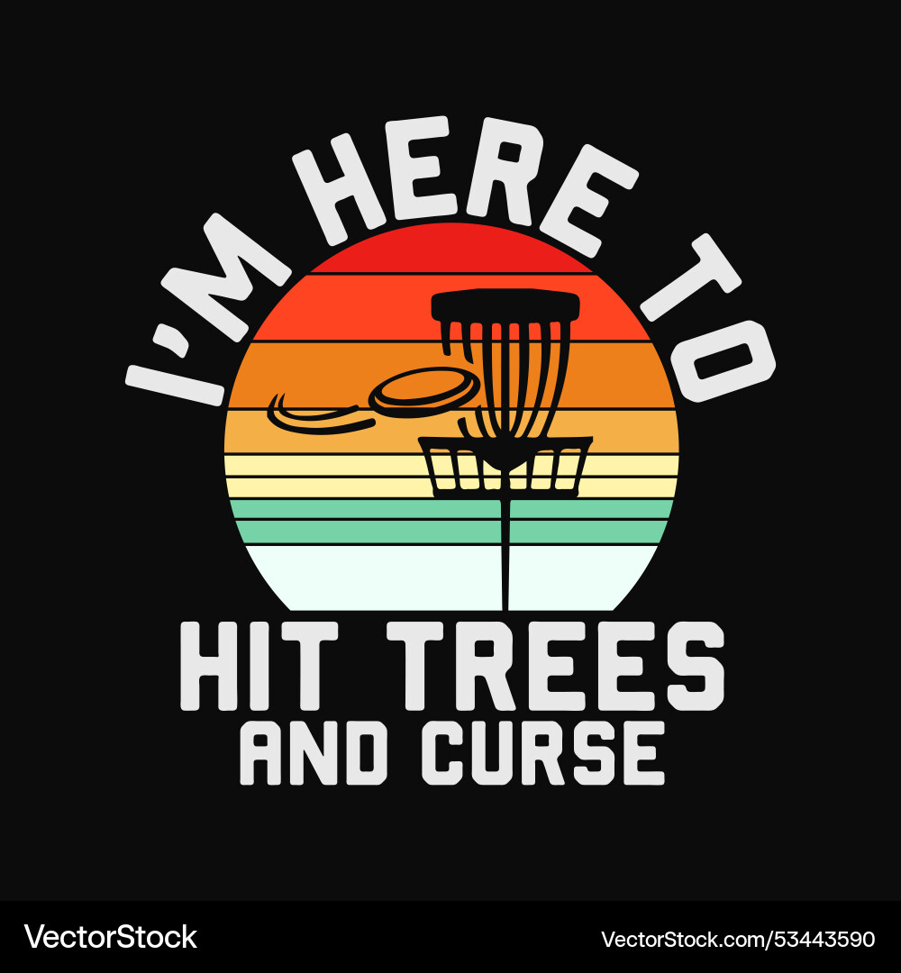 Im here to hit trees and curse retro disc golf Vector Image