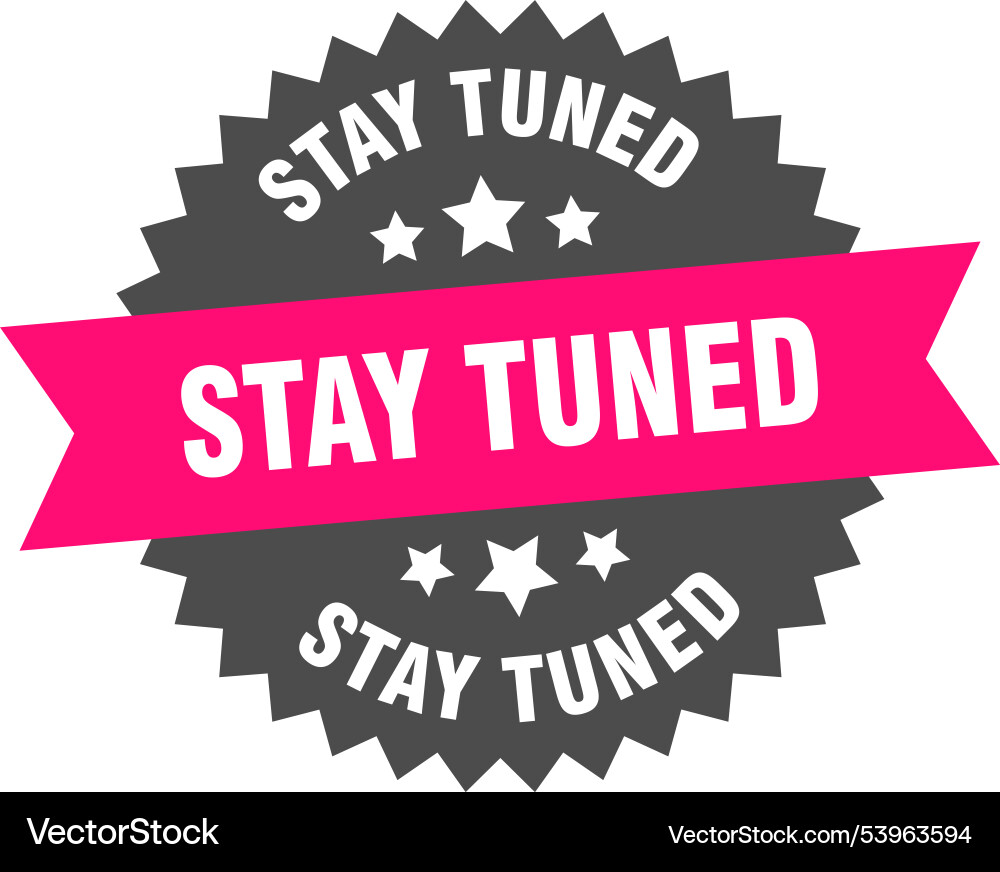 Stay tuned round pink label isolated Royalty Free Vector