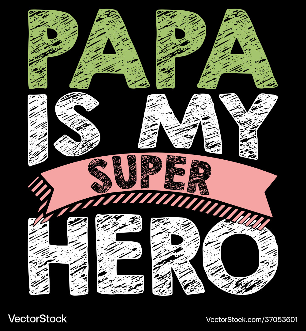 Papa is my superhero love daddy Royalty Free Vector Image