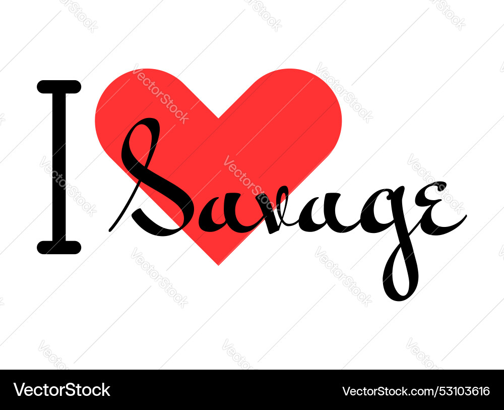 I love savage creative slogan hand drawn letters Vector Image