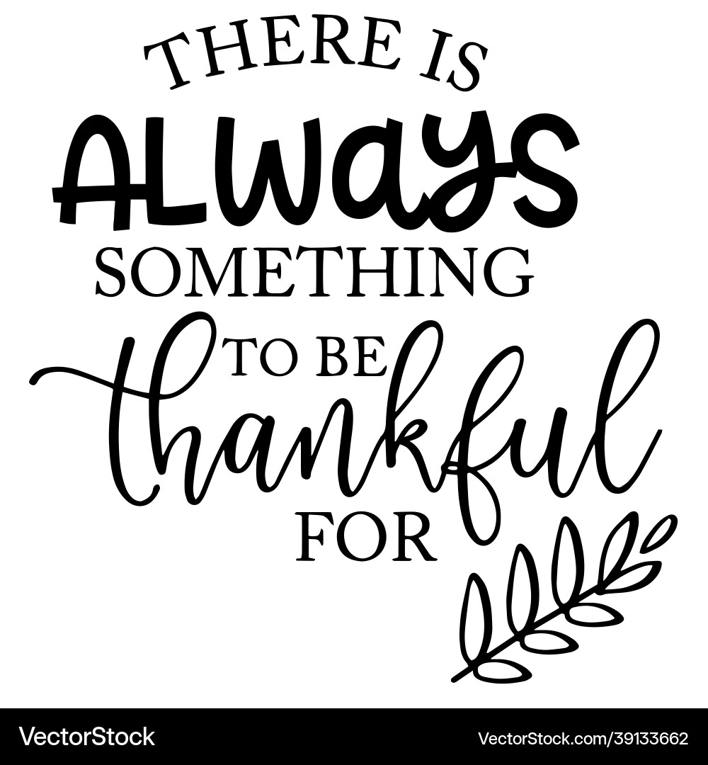 There is always something to be thankful quotes Vector Image