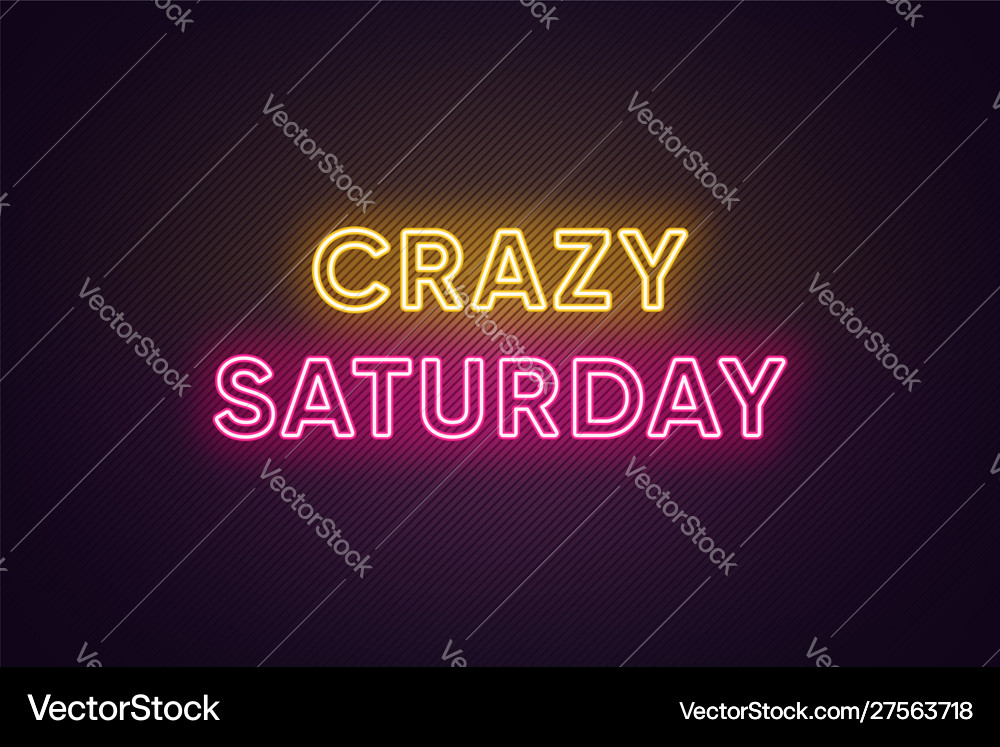 Neon text crazy saturday greeting banner Vector Image