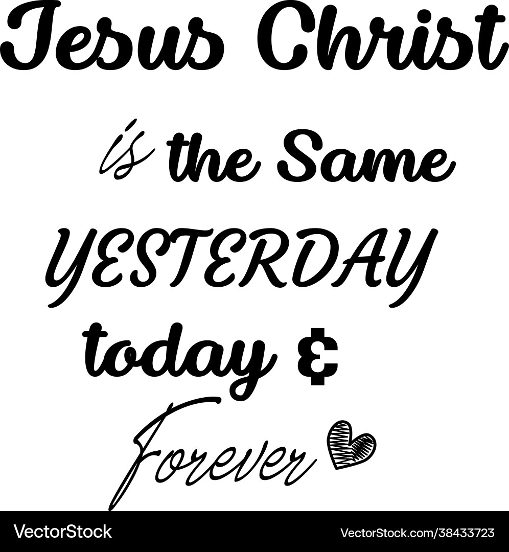 Jesus christ is same yesterday today forever Vector Image